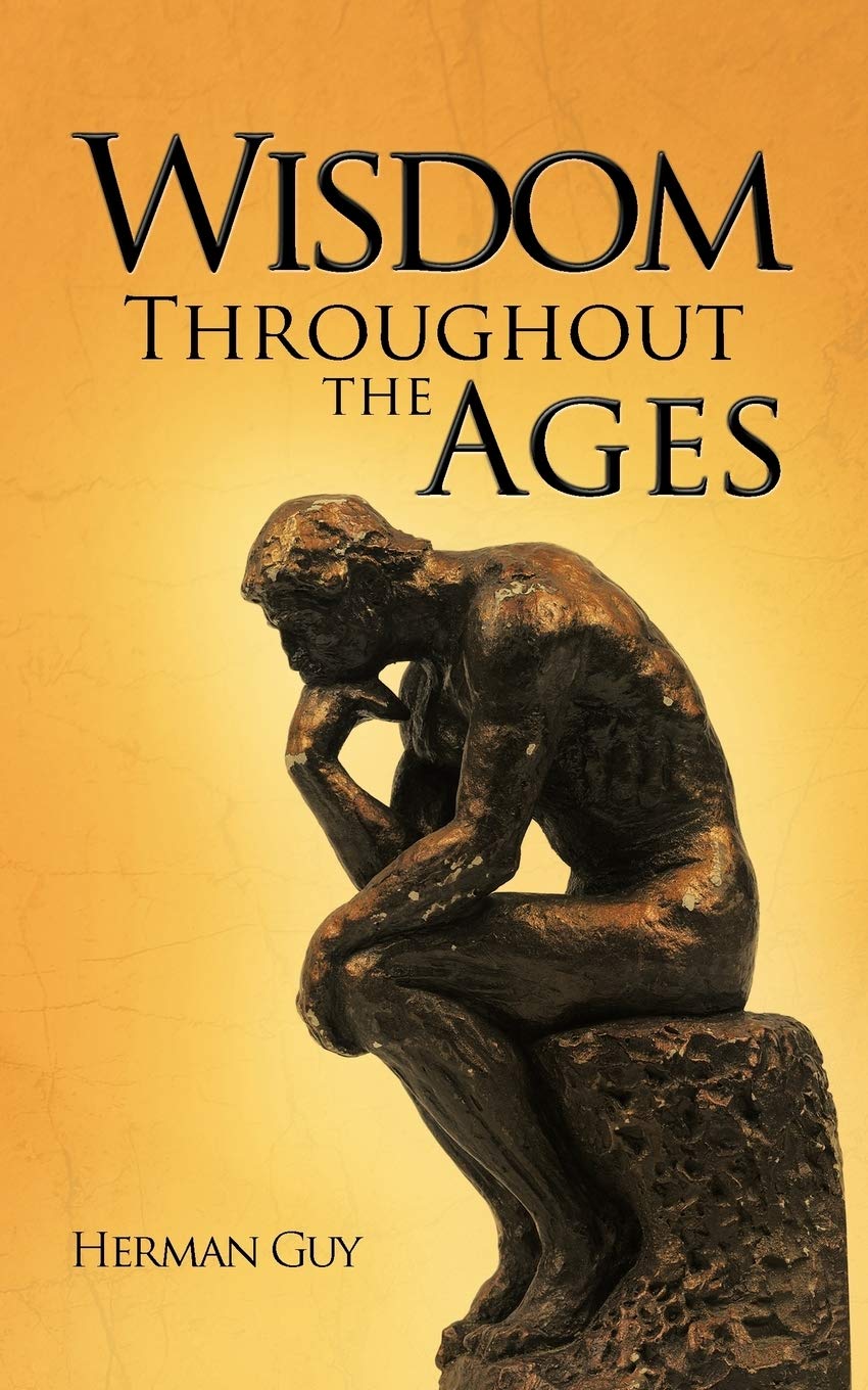 Wisdom Throughout the Ages: Guy, Herman: 9781468547702: Amazon.com: Books