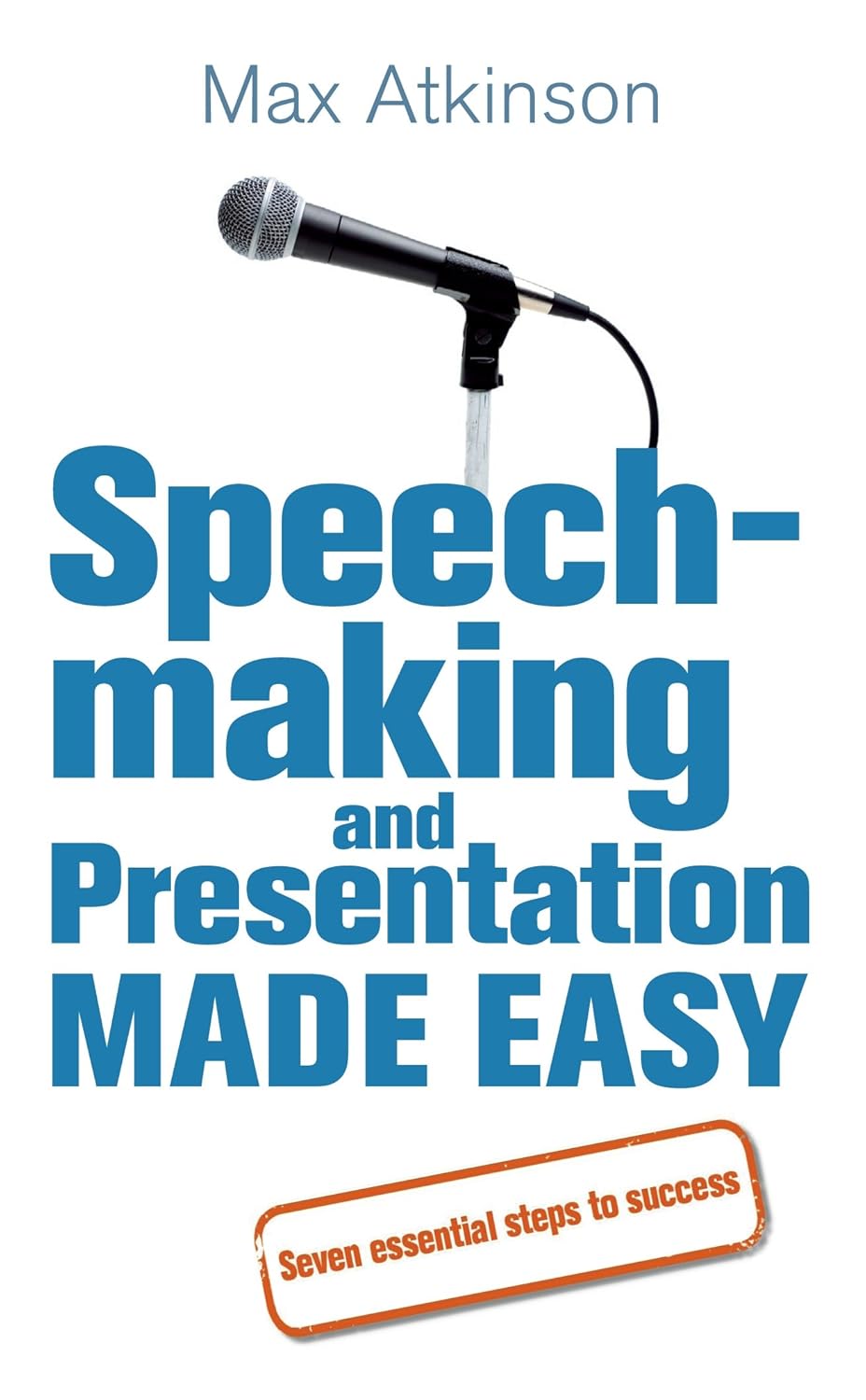 Speech-Making and Presentation Made Easy: Seven Essential Steps to ...