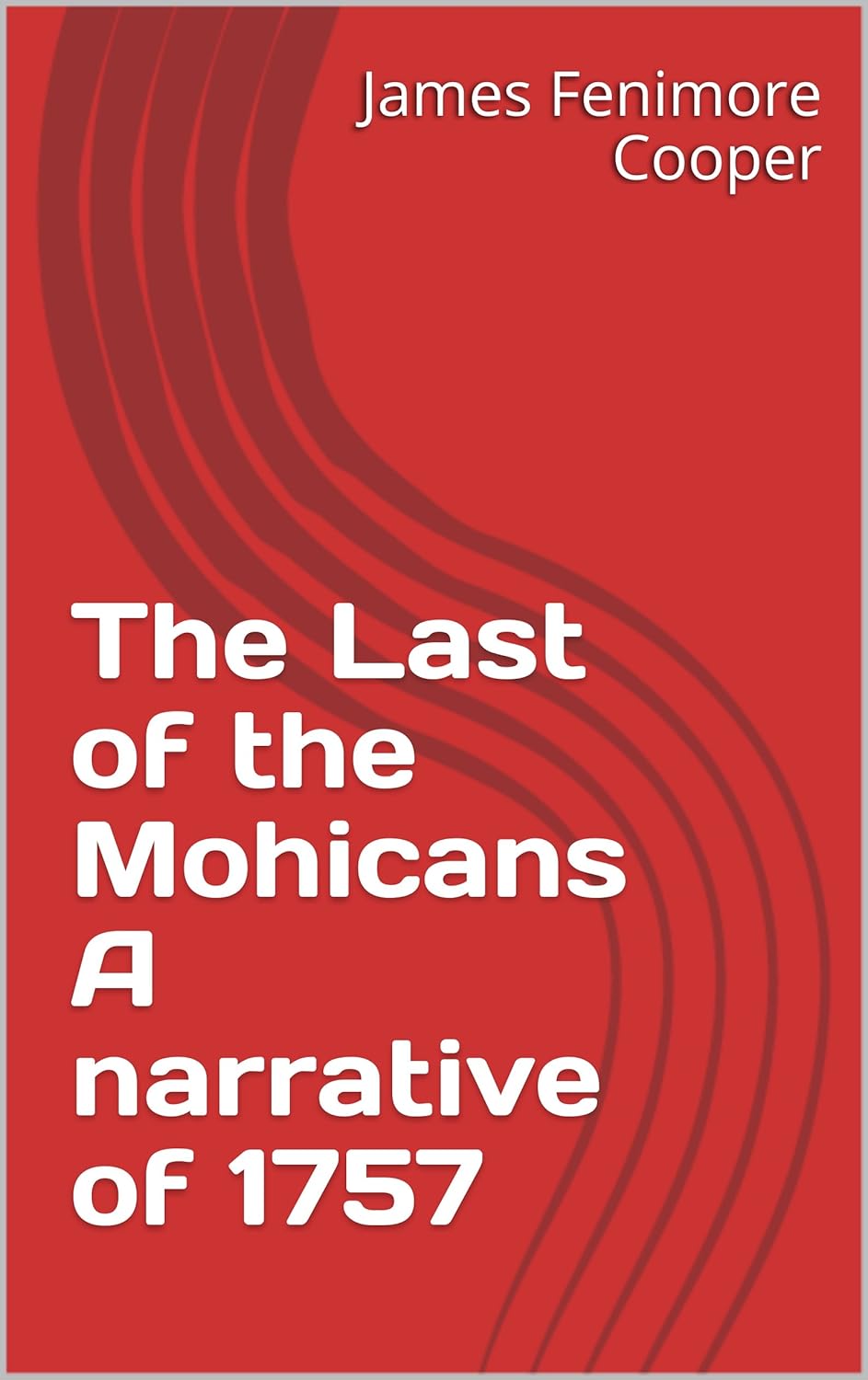 The Last of the Mohicans A narrative of 1757 - Kindle edition by Cooper ...