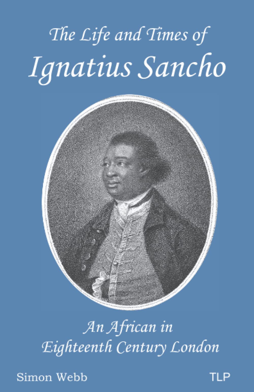 The Life and Times of Ignatius Sancho: An African in Eighteenth Century ...