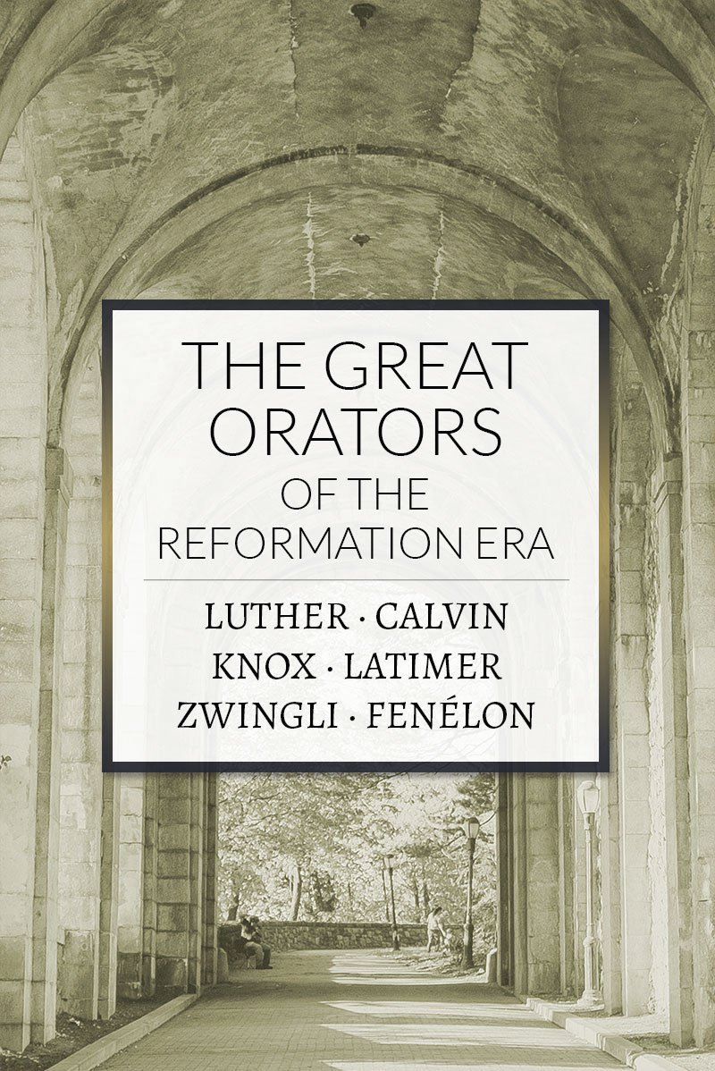 The Great Orators of the Reformation Era - Kindle edition by Luther ...