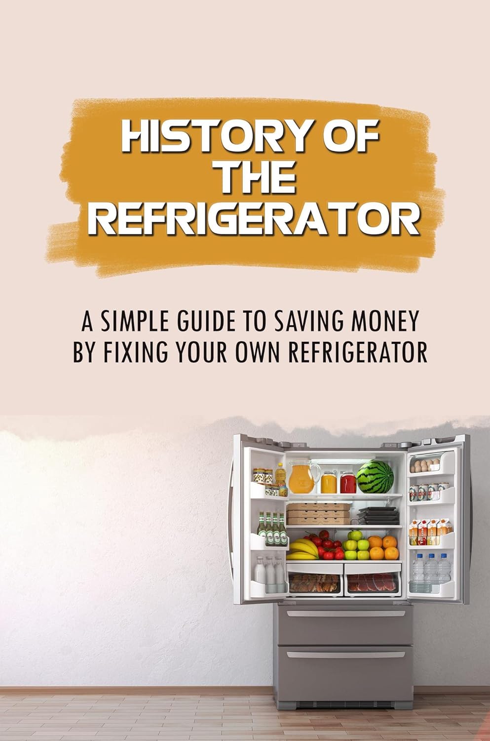 Amazon.com: History Of The Refrigerator: A Simple Guide To Saving Money ...