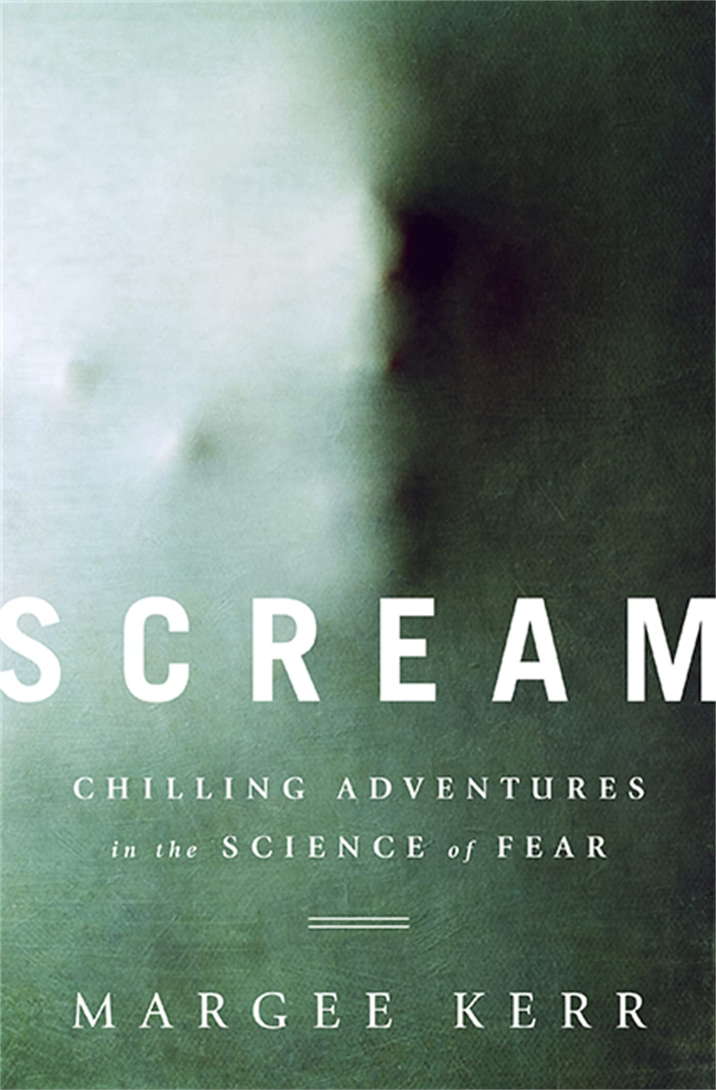 Scream: Chilling Adventures in the Science of Fear: Kerr, Margee ...