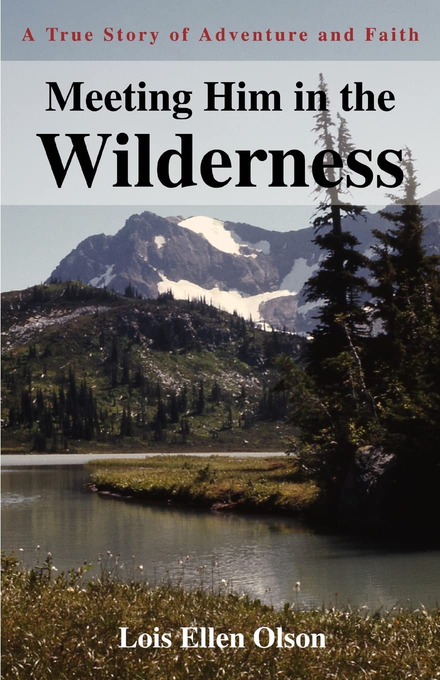 Meeting Him in the Wilderness: A True Story of Adventure and Faith ...