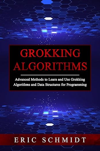 GROKKING ALGORITHMS: Advanced Methods to Learn and Use Grokking Algorithms and Data Structures ...