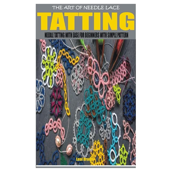 Buy The Art Of Needle Lace Tatting Needle Tatting With Ease For Beginners With Simple Pattern