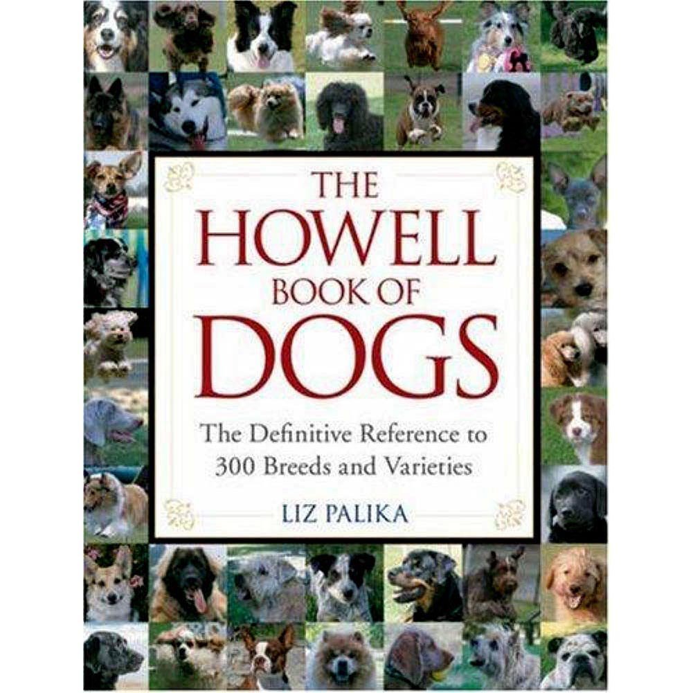 The Howell Book of Dogs: The Definitive Reference to 300 Breeds and ...