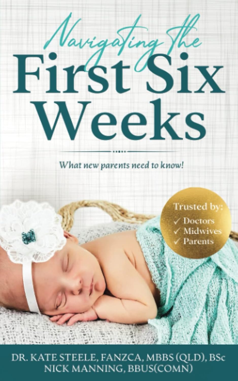 Navigating the First Six Weeks: What new parents need to know!: Steele ...
