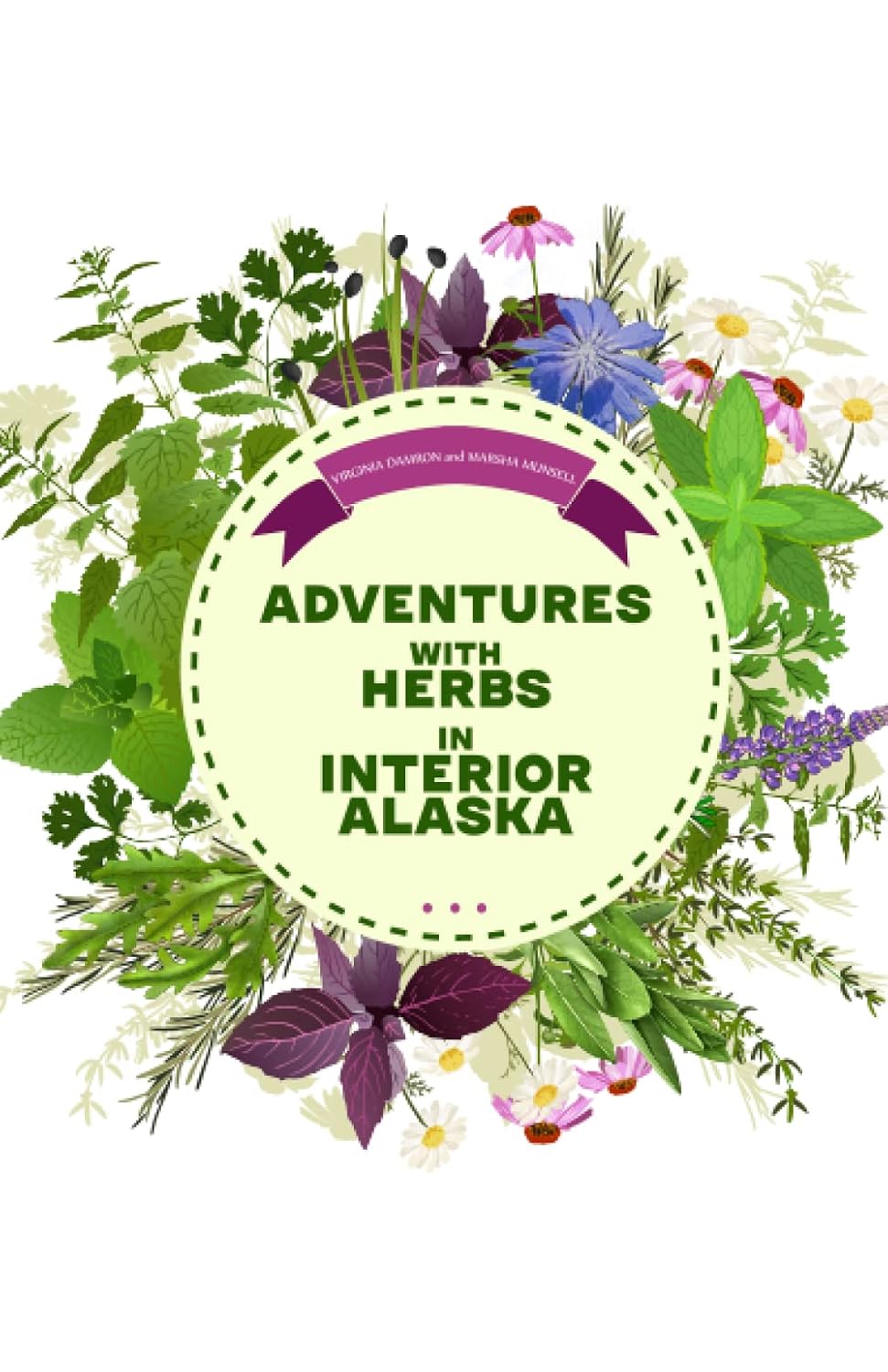 Adventures With Herbs In Fairbanks, Alaska: Munsell, Marsha, Damron ...