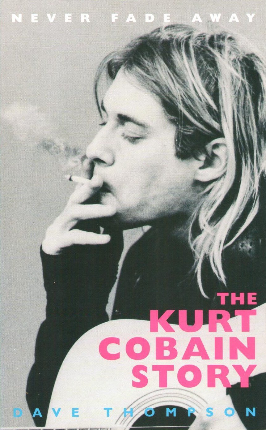 Never Fade Away the Kurt Cobain :NIRVANA: Thompson, Dave: 9780330339650 ...