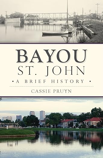 Bayou St. John: A Brief History : Pruyn, Cassie: Amazon.co.za: Books