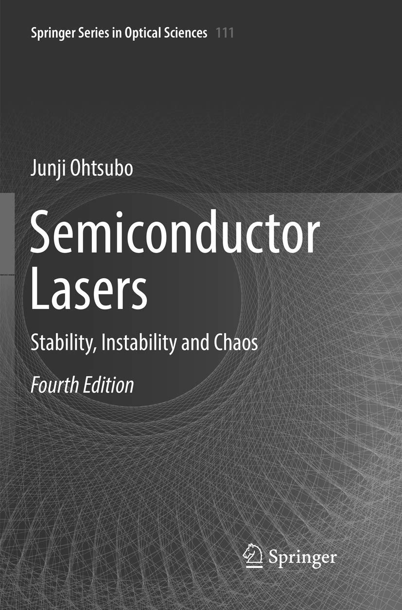 Semiconductor Lasers: Stability, Instability and Chaos (Springer Series in Optical Sciences, 111 ...