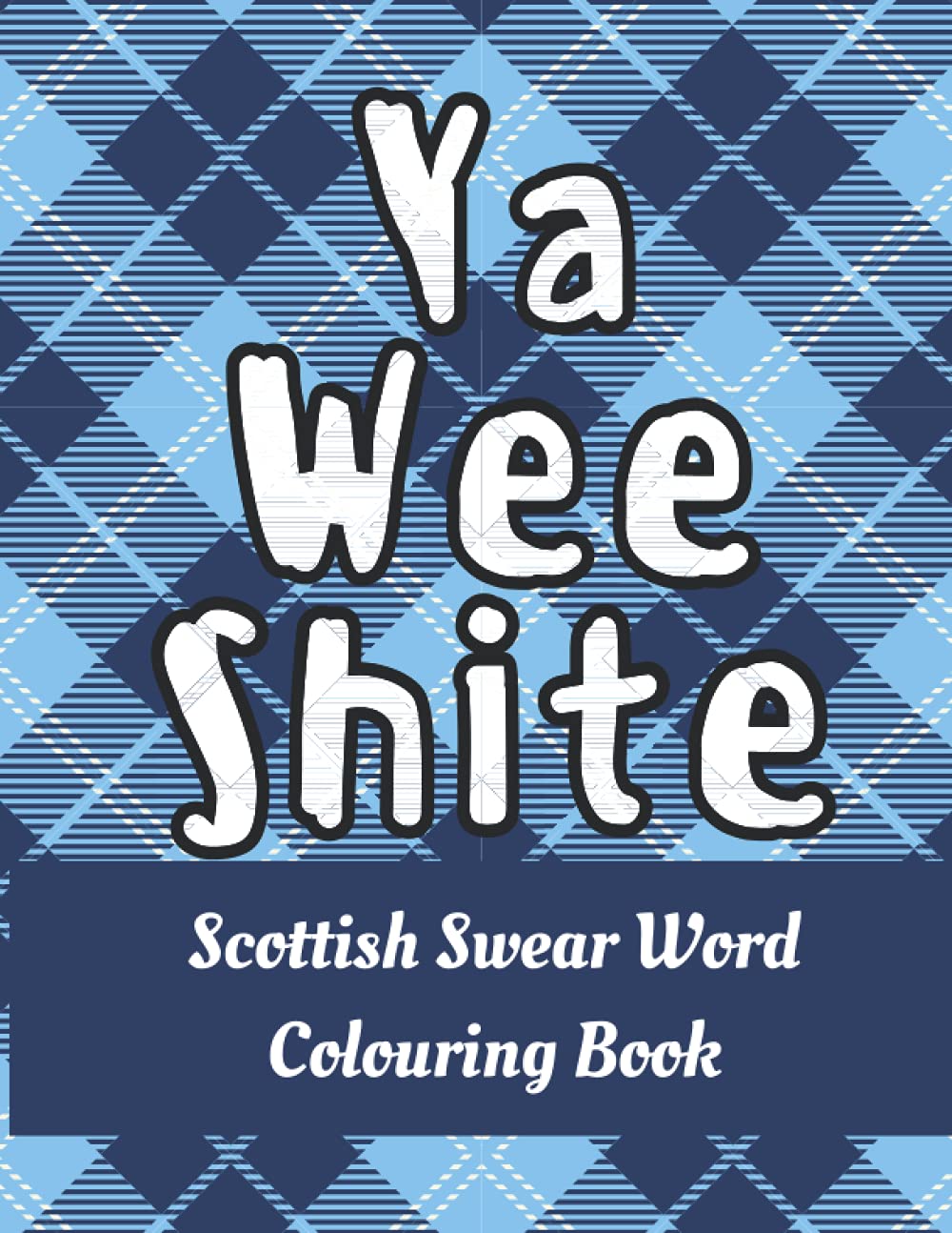 Ya Wee Shite: Scottish Swear Word Colouring Book for Adults; Hilarious ...