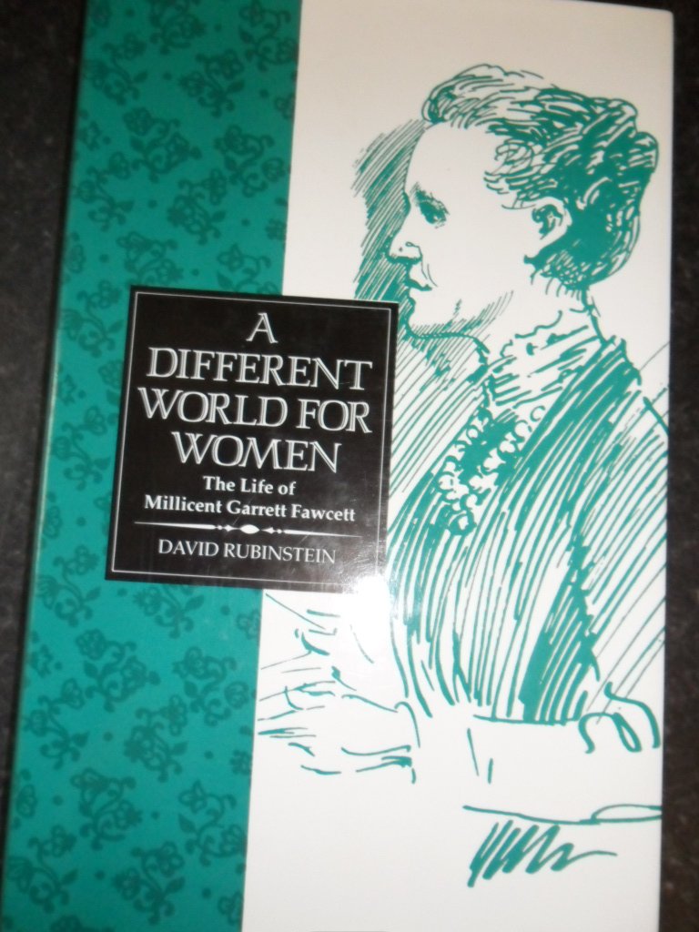 A Different World for Women: The Life of Millicent Garrett Fawcett ...