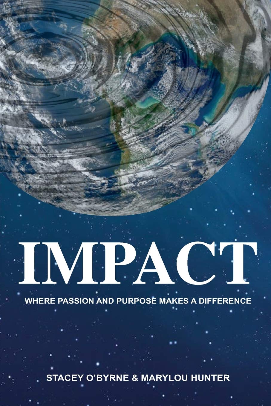 Impact: Where Passion and Purpose Makes a Difference: O'Byrne, Stacey ...