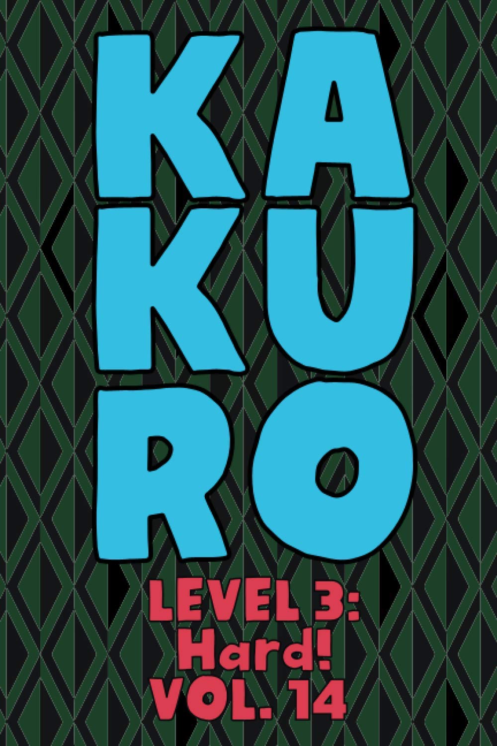 Buy Kakuro Level 3: Hard! Vol. 14: Play Kakuro 16x16 Grid Hard Level ...