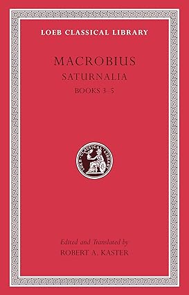 Macrobius: Saturnalia Books 3-5 : Macrobius, Kaster, Robert A.: Amazon ...