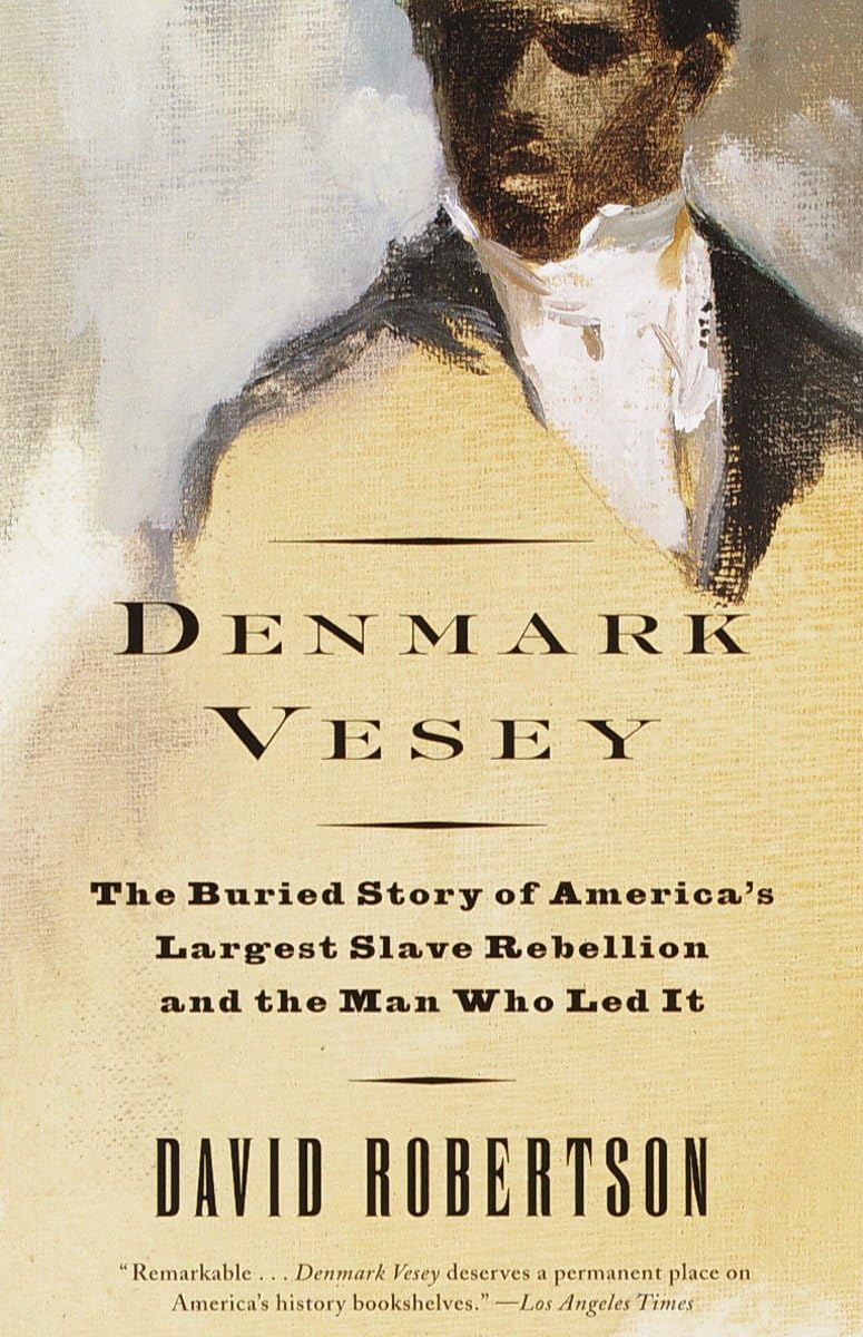 Denmark Vesey: The Buried Story of America's Largest Slave Rebellion ...