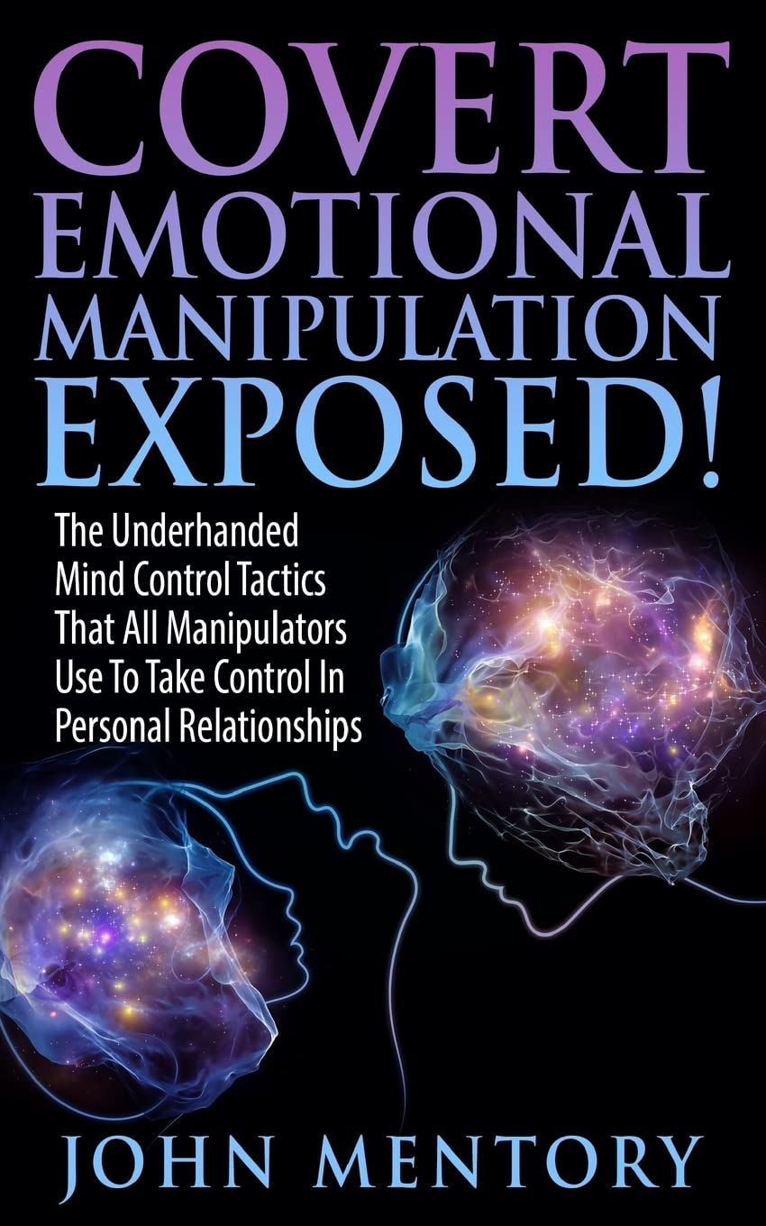 Covert Emotional Manipulation Exposed!: The Underhanded Mind Control ...