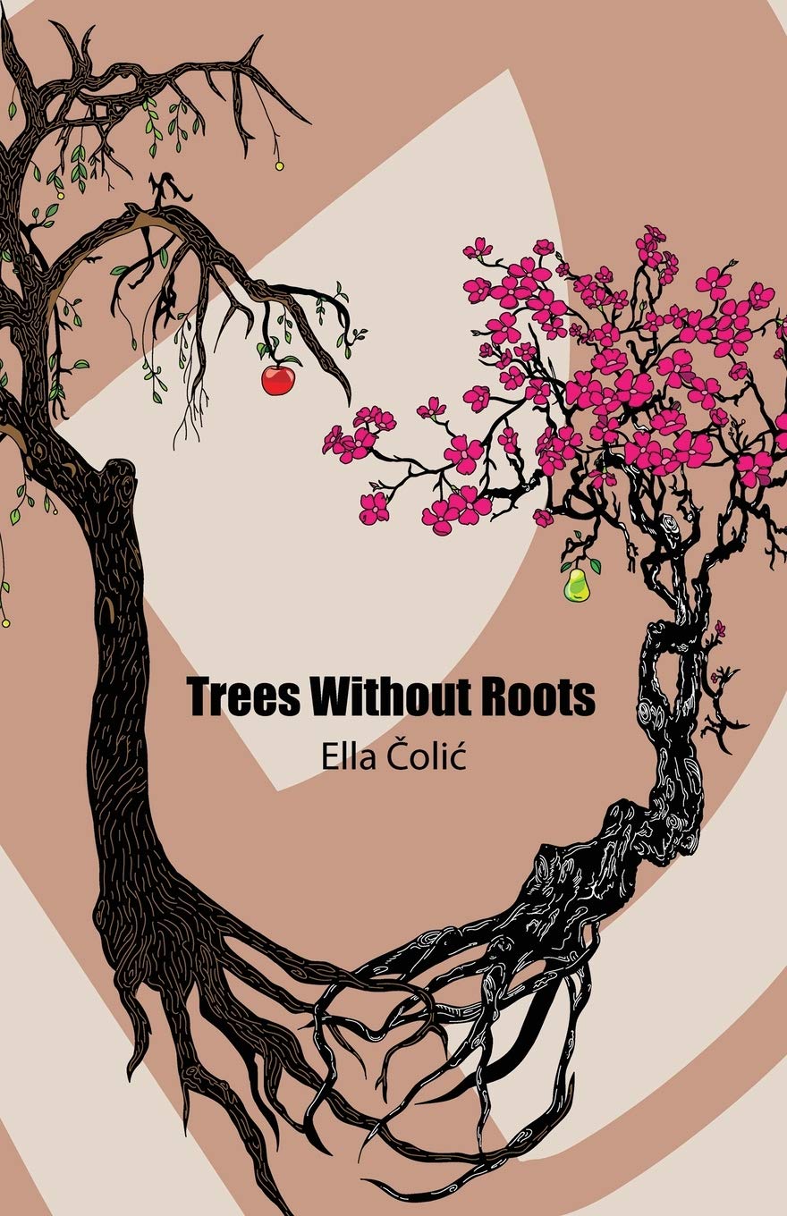 Amazon.com: Trees Without Roots: 9781631321009: Colic, Ella: Books