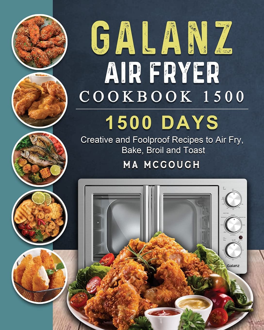 Galanz Air Fryer Oven Cookbook 1500: 1500 Days Creative and Foolproof ...