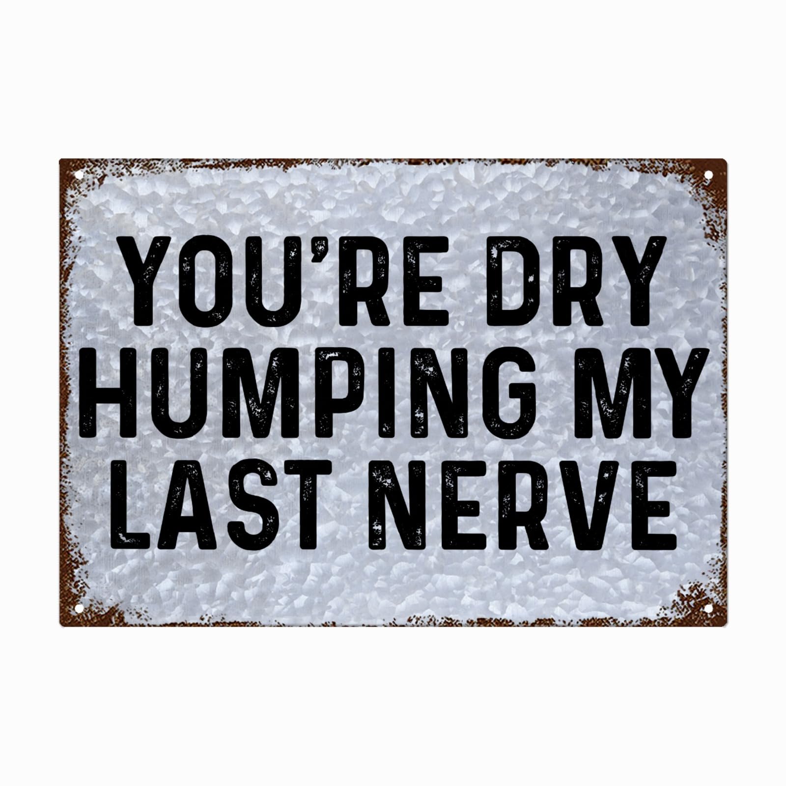 Amazon.com : You're Dry Humping My Last Nerve Sign Vintage Signs for ...