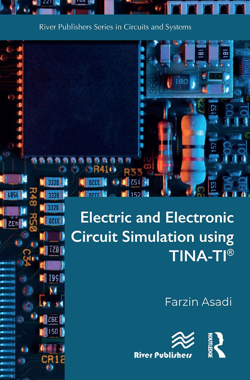 Electric and Electronic Circuit Simulation using TINA-TI: Asadi, Farzin ...