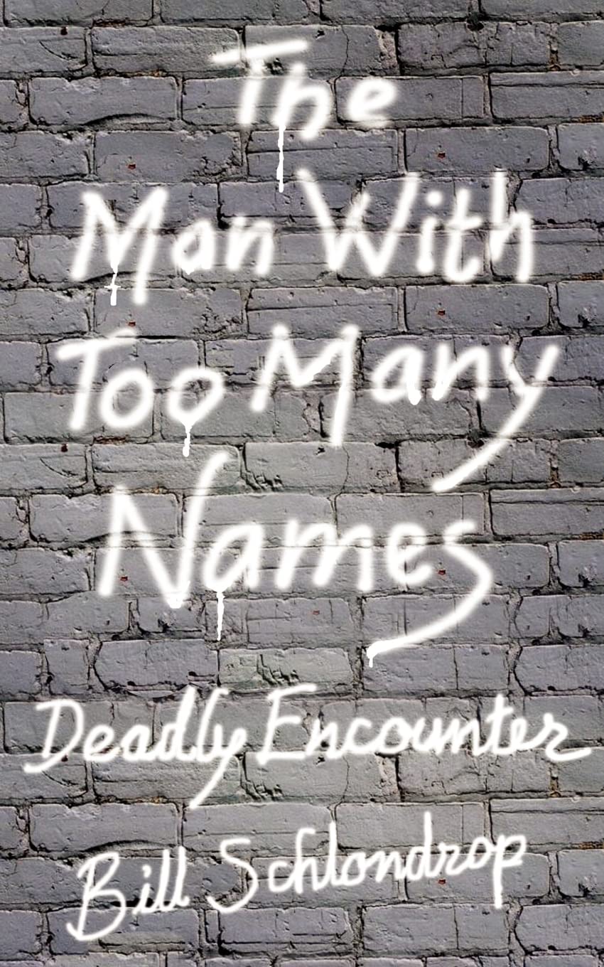 The Man With Too Many Names: Deadly Encounter: Schlondrop, William ...
