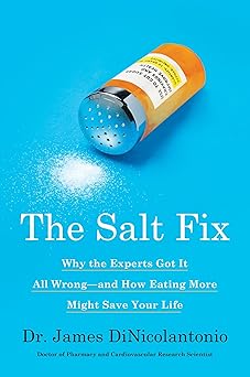 The Salt Fix: Why the Experts Got It All Wrong-and How Eating More ...