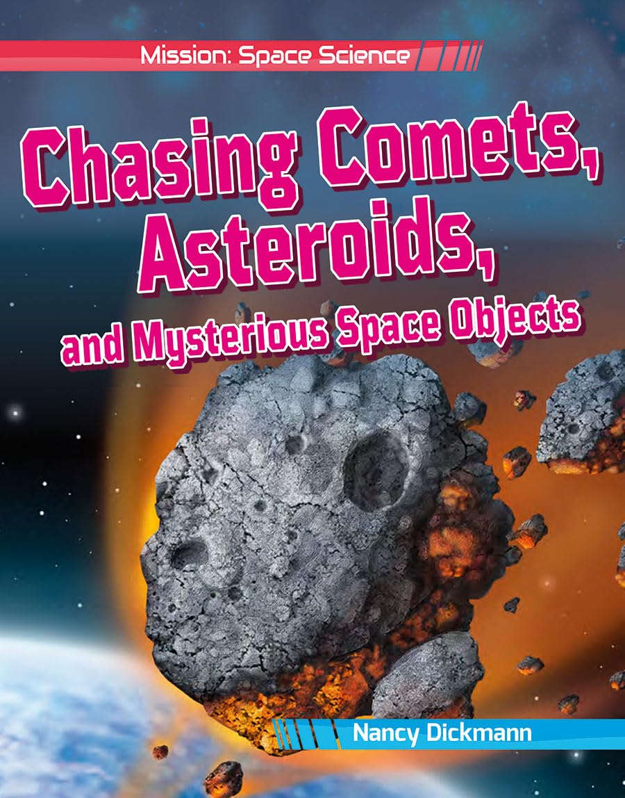 Chasing Comets, Asteroids, and Mysterious Space Objects (Mission: Space Science): Dickmann ...