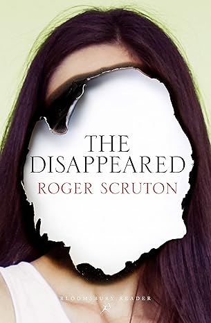 The Disappeared: Scruton, Roger: 9781448215218: Amazon.com: Books