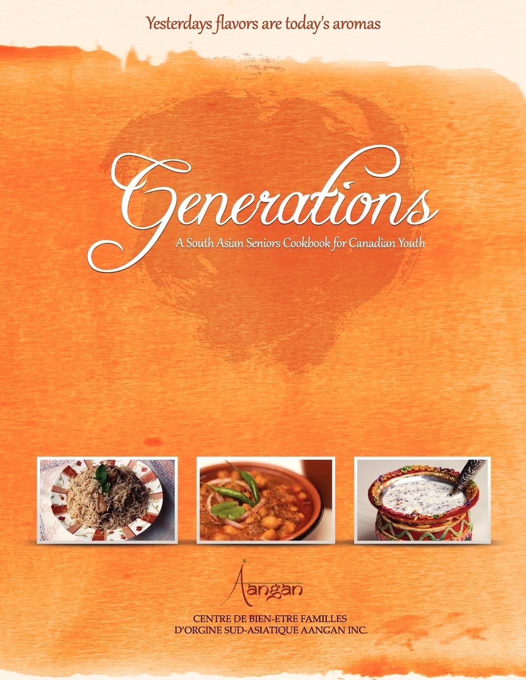 Generations: A South Asian Seniors Cookbook for Canadian Youth: Aangan ...