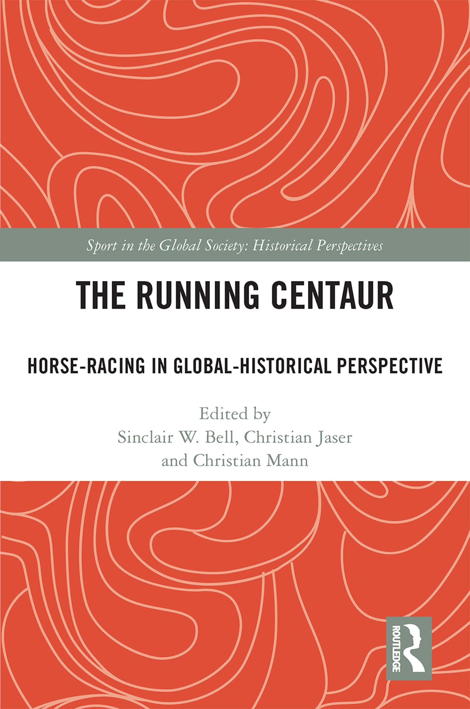 The Running Centaur: Horse-Racing in Global-Historical Perspective ...
