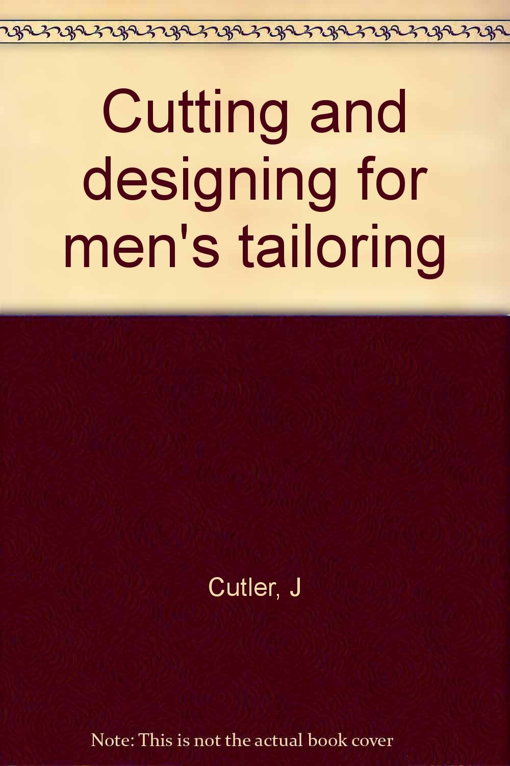 Cutting and designing for men's tailoring: J Cutler: Amazon.com: Books