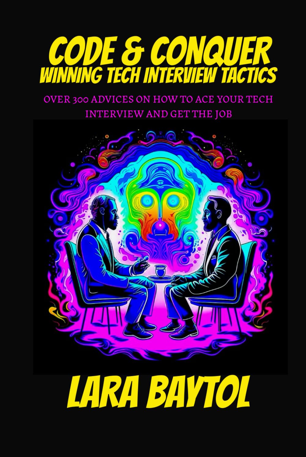 Code & Conquer: Winning Tech Interview Tactics: Over 300 advices on how ...