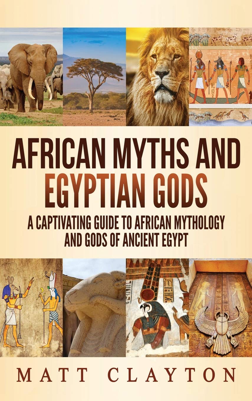Buy African Myths and Egyptian Gods: A Captivating Guide to African ...