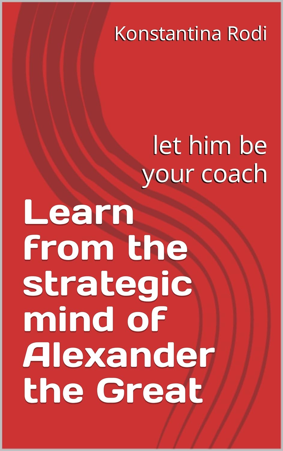 Amazon.com: Learn from the strategic mind of Alexander the Great: let ...