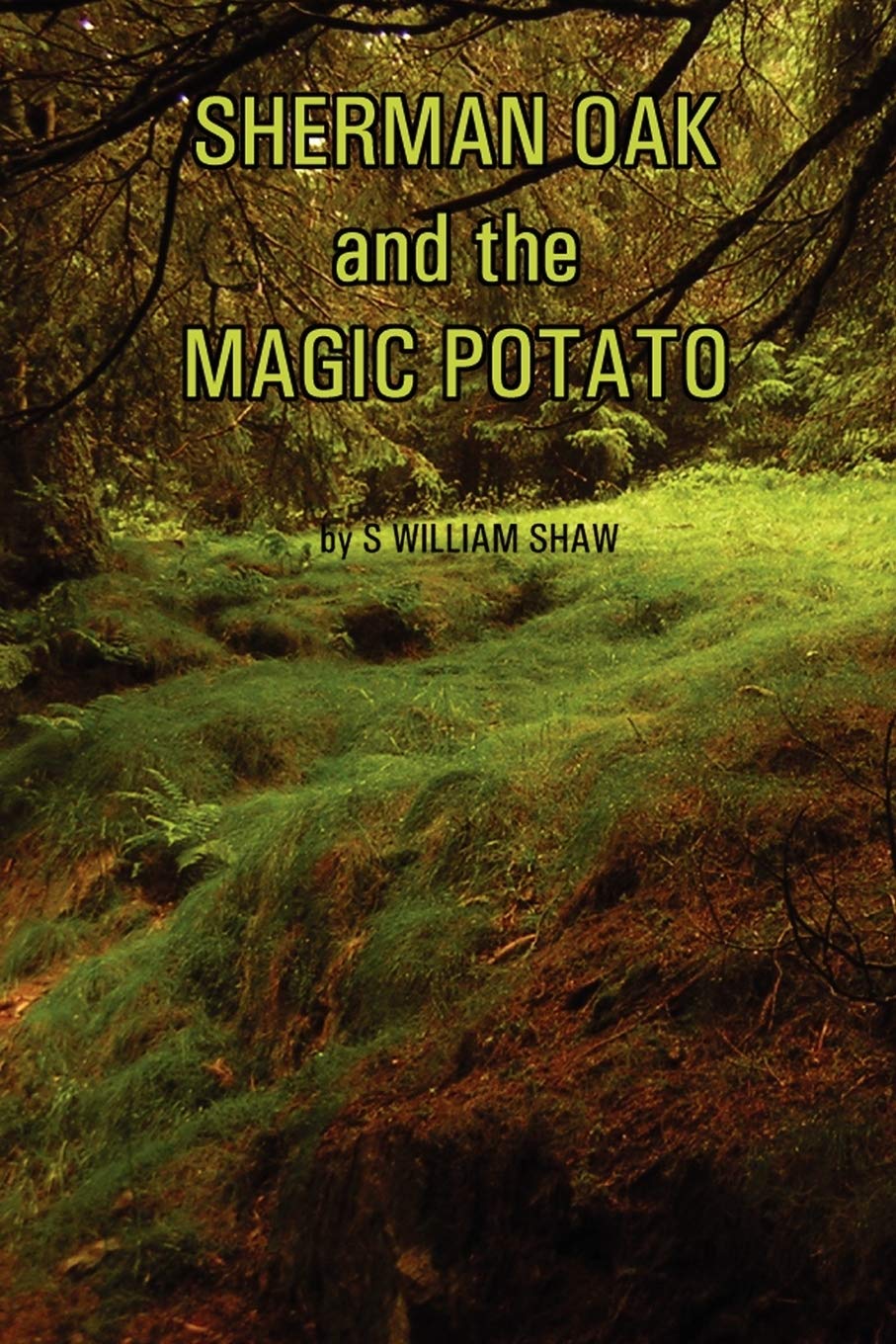 Sherman Oak and the Magic Potato: S. William Shaw: 9781430322207 ...