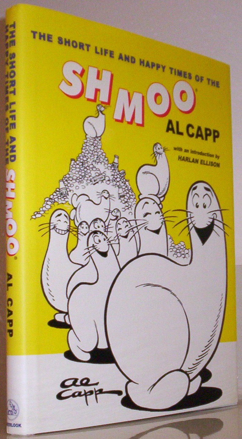 The Short Life and Happy Times of the Shmoo : Capp, Al, Ellison, Harlan ...
