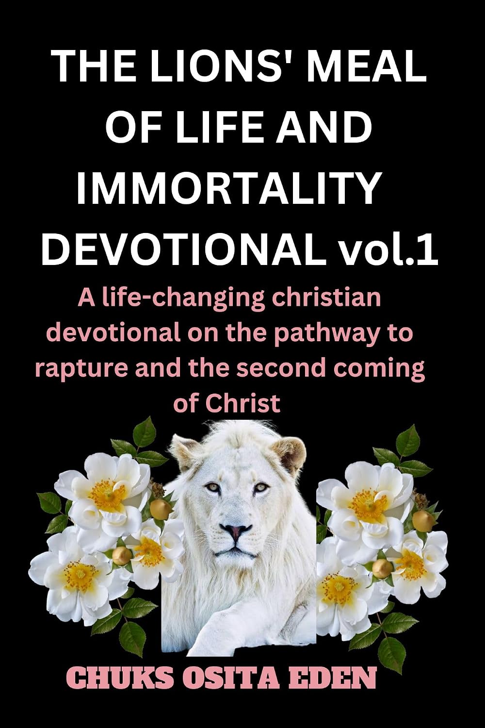 THE LIONS' MEAL OF LIFE AND IMMORTALITY DEVOTIONAL Vol.1: A life ...