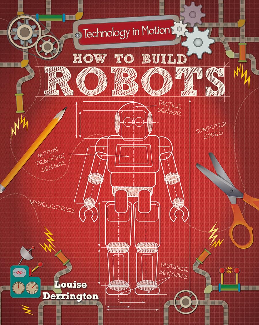 How to Build Robots (Technology in Motion) : Derrington, Louise: Amazon ...