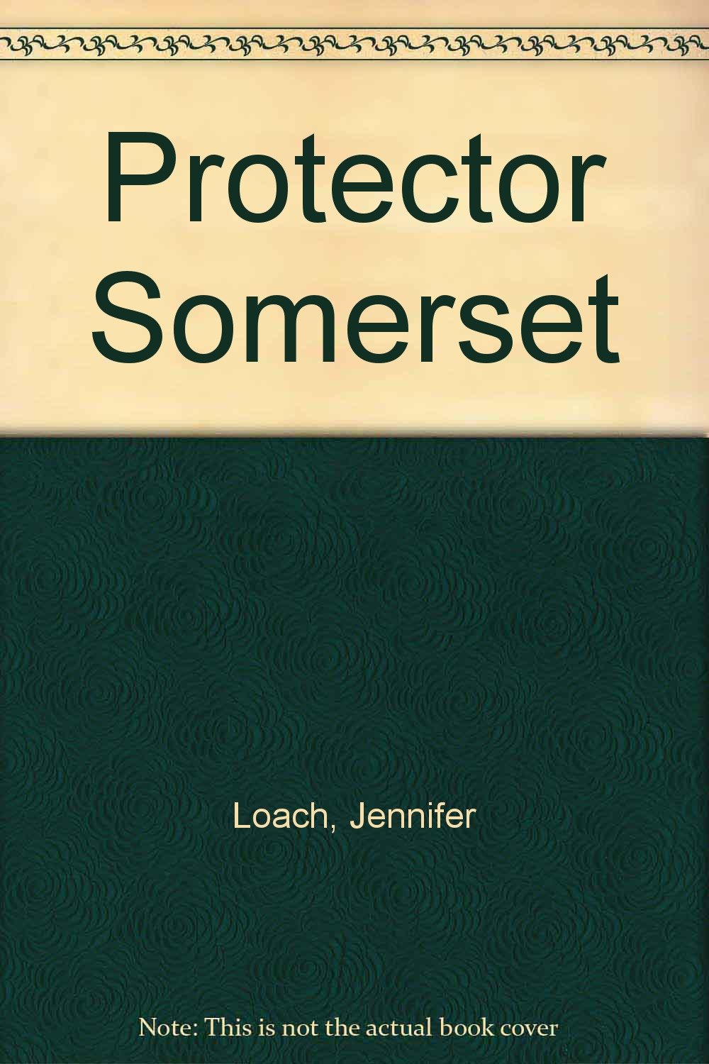 Protector Somerset: Jennifer Loach: 9781859442104: Amazon.com: Books