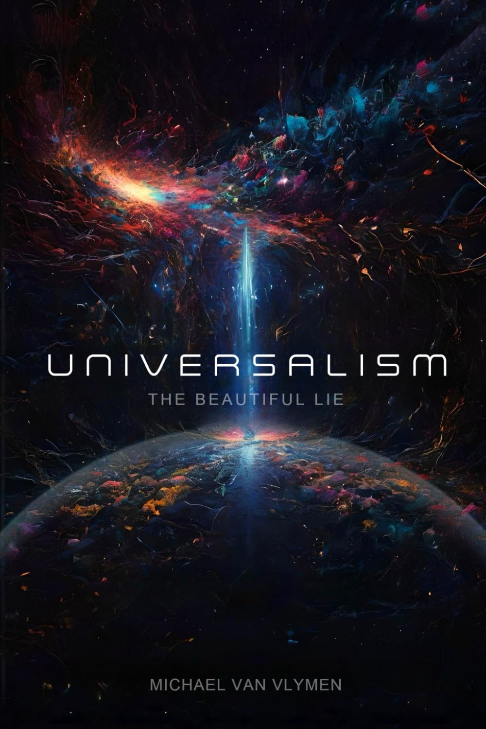 Universalism: The Beautiful Lie: Van Vlymen, Michael: 9781948680677 ...