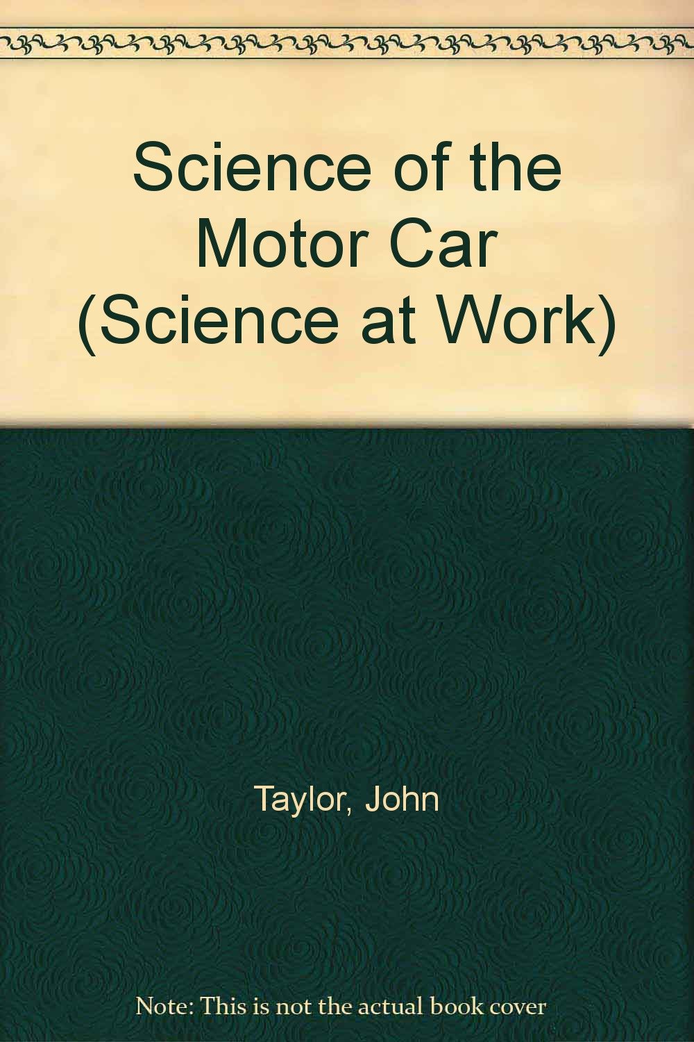 Science of the Motor Car (Science at Work): Swinswood, Ken ...