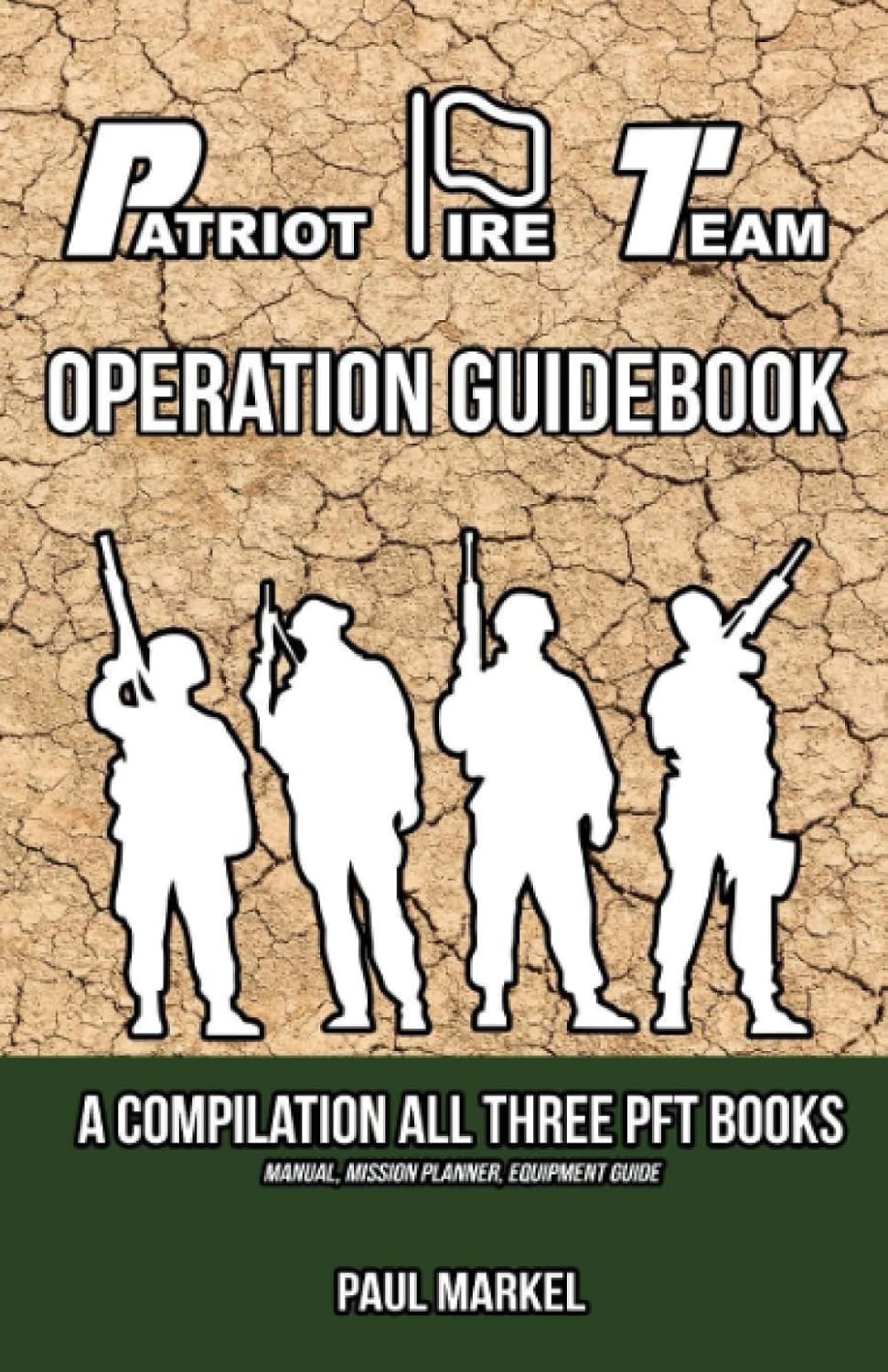 Patriot Fire Team Operation Guidebook: A Compilation of All 3 PFT Books ...