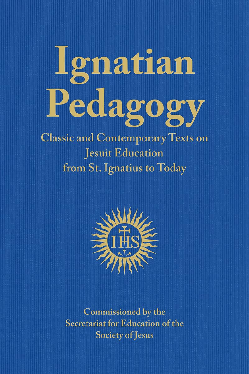 Ignatian Pedagogy: Classic and Contemporary Texts on Jesuit Education ...