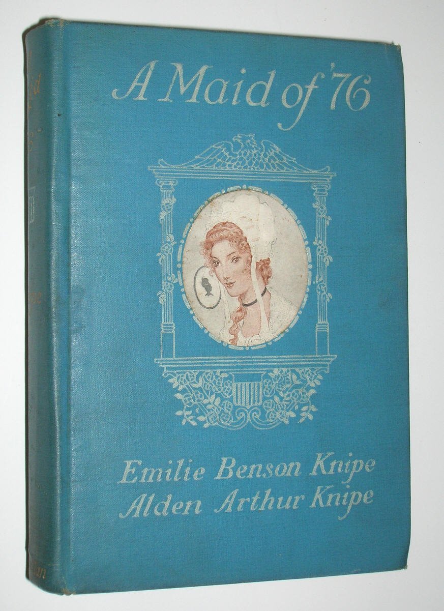 A Maid of '76: Emilie Benson Knipe, Alden Arthur Knipe: Amazon.com: Books