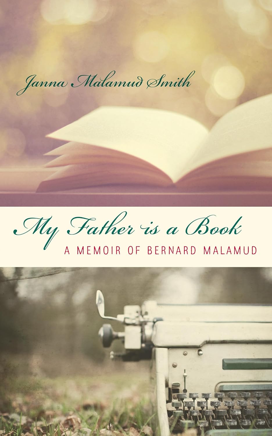 My Father is a Book: A Memoir of Bernard Malamud: Smith, Janna Malamud ...