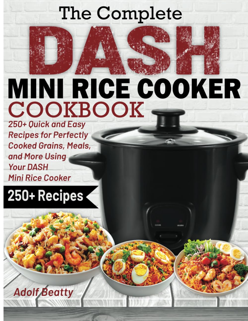 The Complete DASH Mini Rice Cooker Cookbook: 250+ Quick and Easy ...