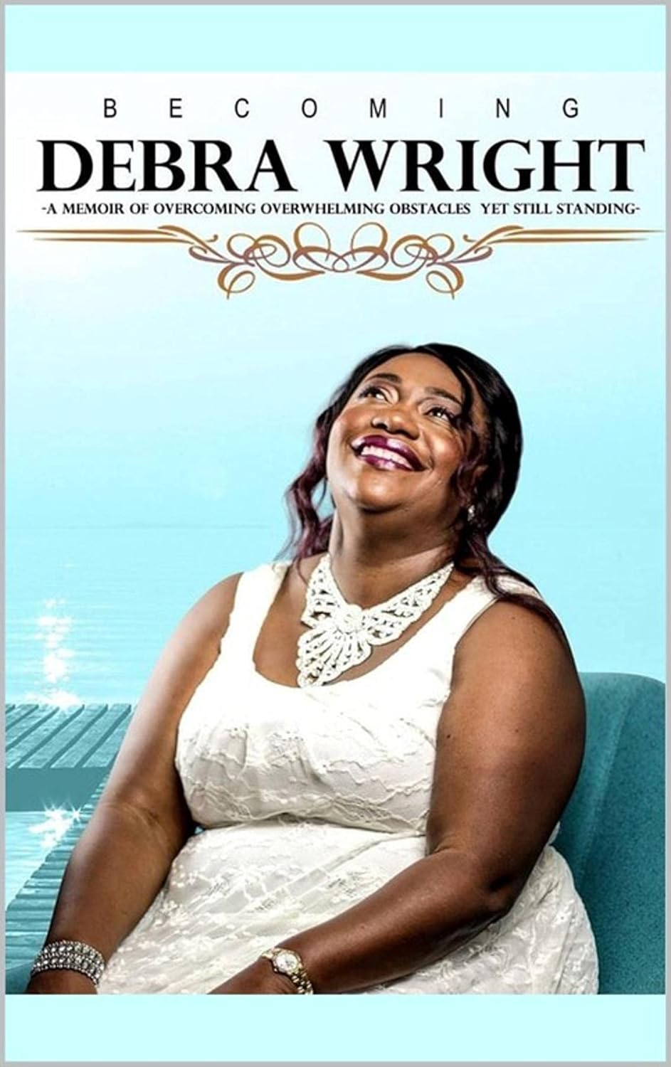 Amazon.com: Becoming Debra Wright: Overcoming Overwhelming Obstacles ...